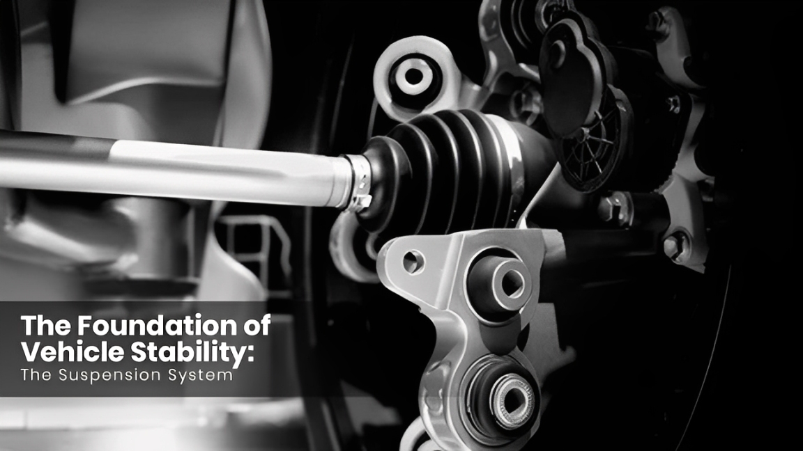 The Foundation of Vehicle Stability: The Suspension System